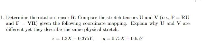 Solved 1. Determine the rotation tensor R. Compare the | Chegg.com