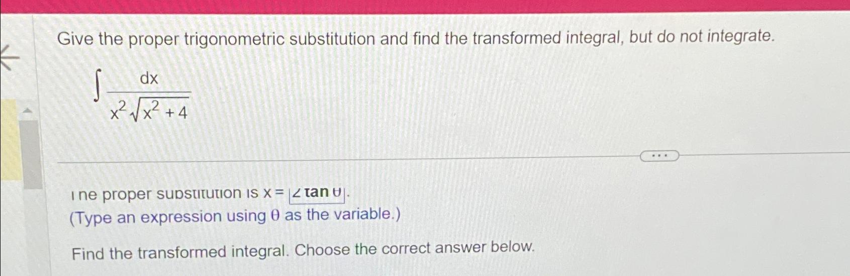 Solved Give the proper trigonometric substitution and find | Chegg.com