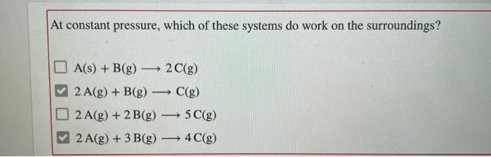 Solved At constant pressure, which of these systems do work | Chegg.com