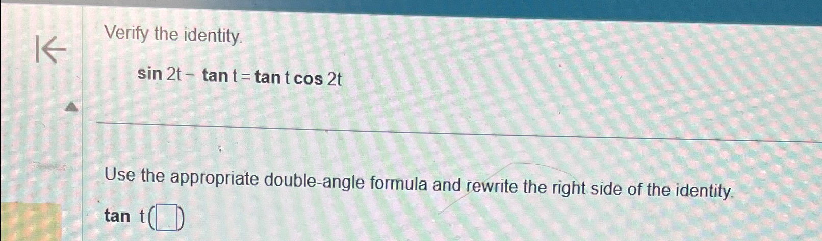 Solved Verify the identity.sin2t-tant=tantcos2tUse the | Chegg.com