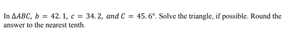 Solved In ????ABC,b=42.1,c=34.2, ﻿and C=45.6°. ﻿Solve the | Chegg.com