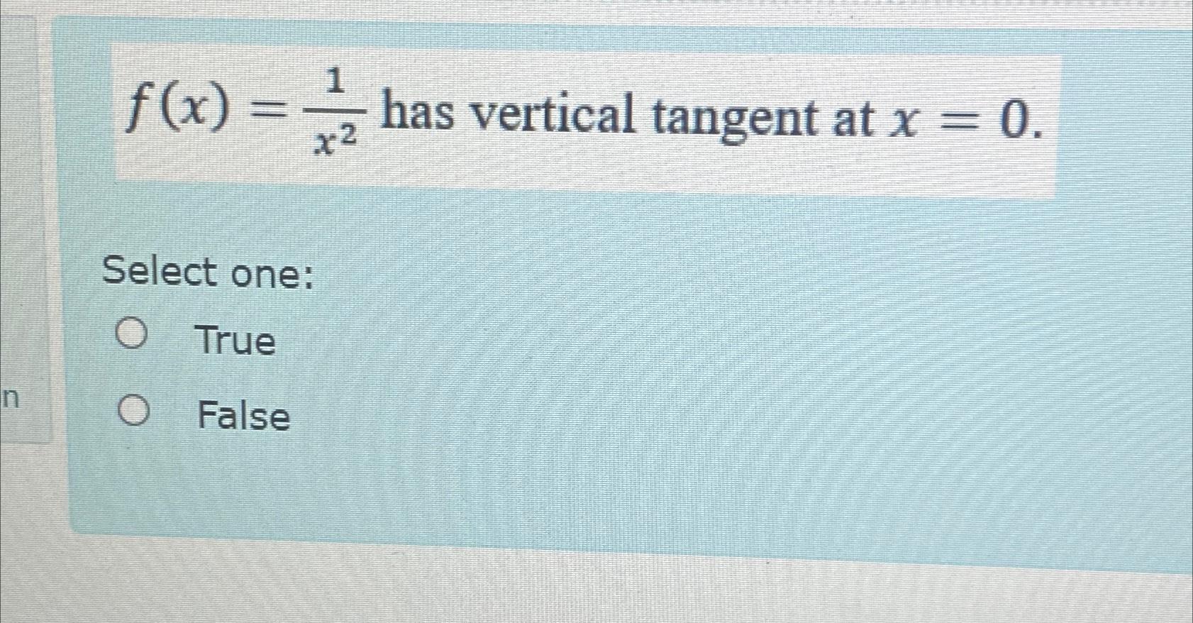 Solved f(x)=1x2 ﻿has vertical tangent at x=0Select | Chegg.com