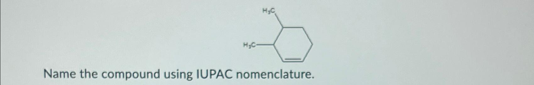 Solved Name the compound using IUPAC nomenclature. | Chegg.com