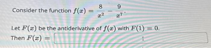 Solved Consider the function f(x)=x28−x79. Let F(x) be the | Chegg.com