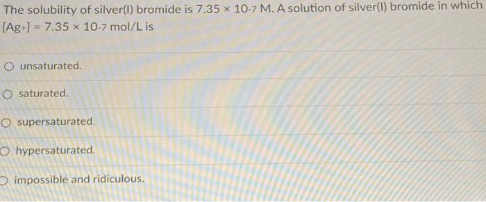 Solved The solubility of silver(1) bromide is 7.35 x 10-7 M. | Chegg.com