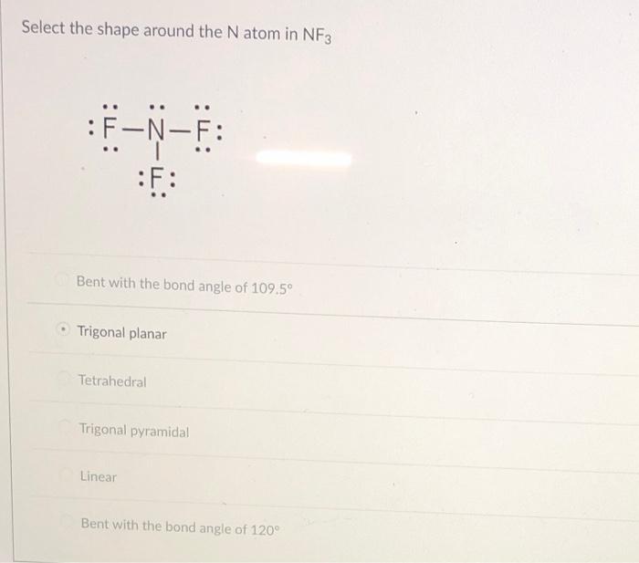 Solved Select the shape around the N atom in NF3 : F-Ņ-F: | Chegg.com