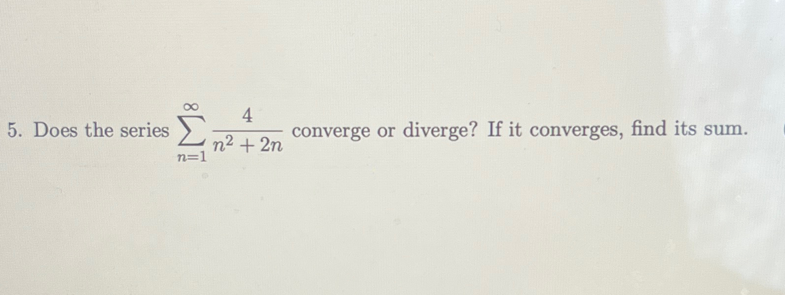 Solved Does the series ∑n=1∞4n2+2n ﻿converge or diverge? If | Chegg.com