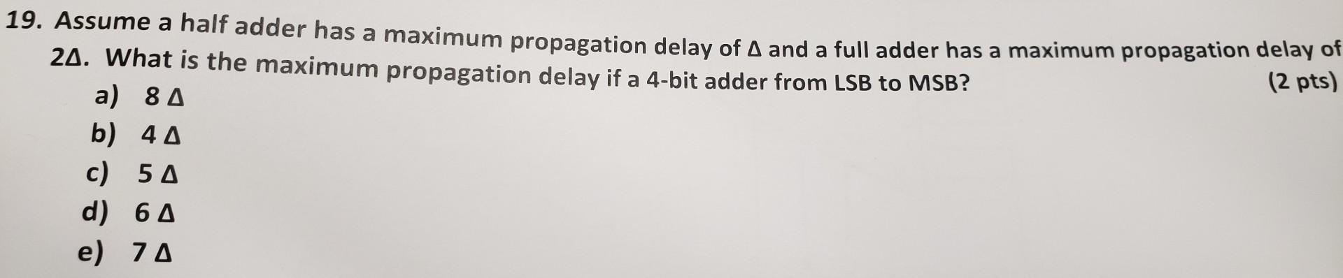 Solved 19. Assume a half adder has a maximum propagation | Chegg.com