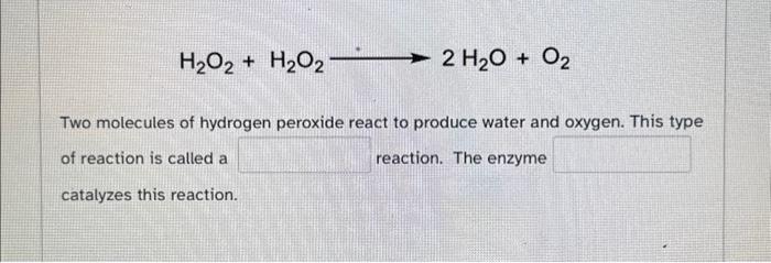 Solved H2O2+H2O2 2H2O+O2 Two molecules of hydrogen peroxide | Chegg.com