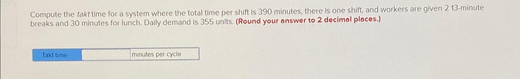 Solved Compute the takt time for a system where the total | Chegg.com