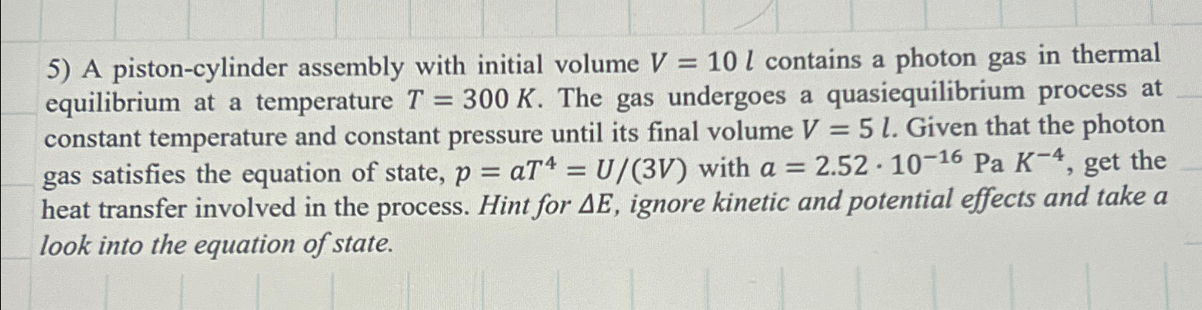 A piston-cylinder assembly with initial volume V=10l | Chegg.com