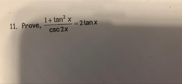 Solved 1+ tan2 x CSC 2x = 2 tan x 11. Prove, | Chegg.com