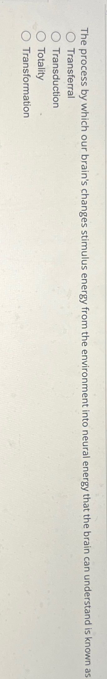 Solved The process by which our brain's changes stimulus | Chegg.com