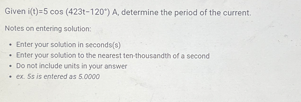 Solved Given i(t)=5cos(423t-120°)A, ﻿determine the period of | Chegg.com