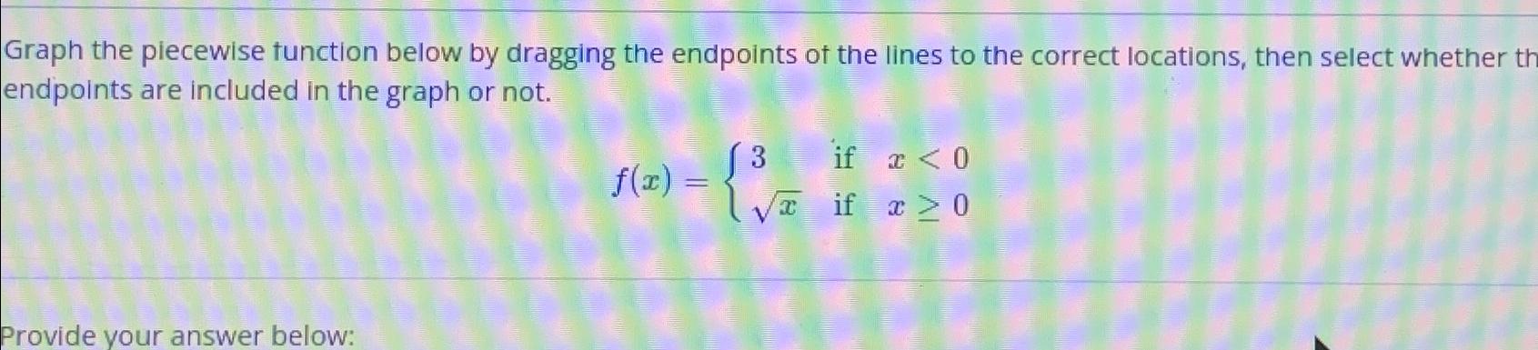 Solved Graph the plecewise function below by dragging the | Chegg.com