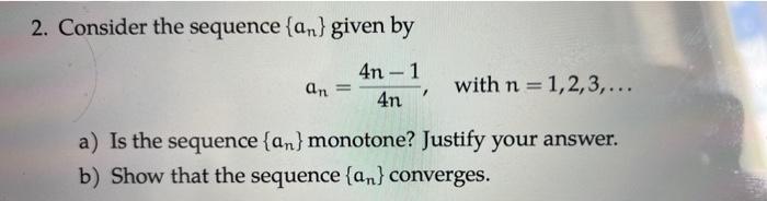 Solved 2. Consider the sequence {an} given by an=4n4n−1, | Chegg.com