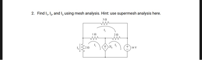 Solved 2. Find I, I, and I, using mesh analysis. Hint: use | Chegg.com