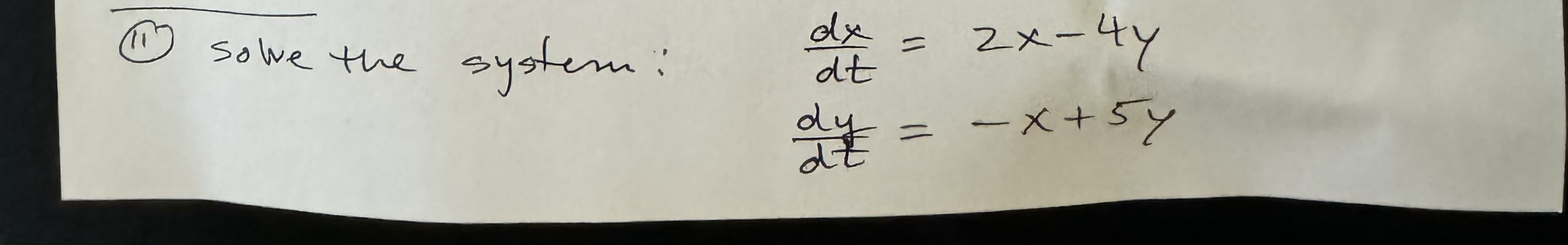 Solved (11) ﻿Solve the system:dxdt=2x-4ydydt=-x+5y | Chegg.com