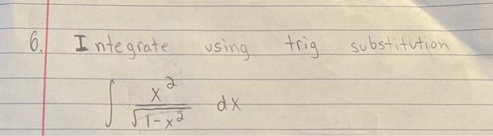 Solved 6. Integrate using trig substitution \\[ \\int | Chegg.com
