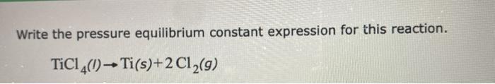 Solved Write the pressure equilibrium constant expression | Chegg.com