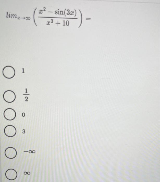 Solved о limx-oo 1 12 000 0 0 8 3 8 -00 x2 - sin(3x) x3 + 10 | Chegg.com