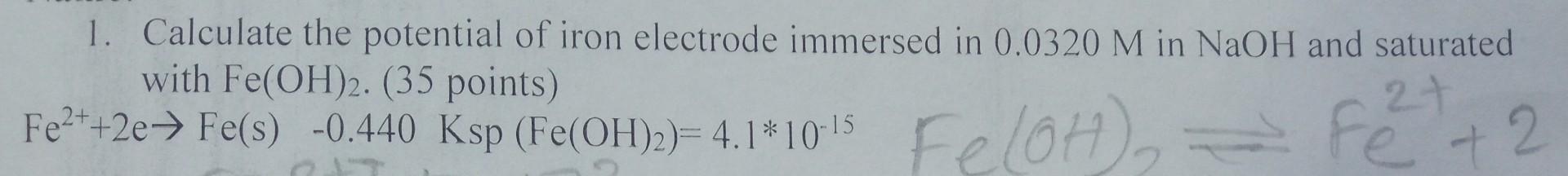 Solved 1. Calculate the potential of iron electrode immersed | Chegg.com