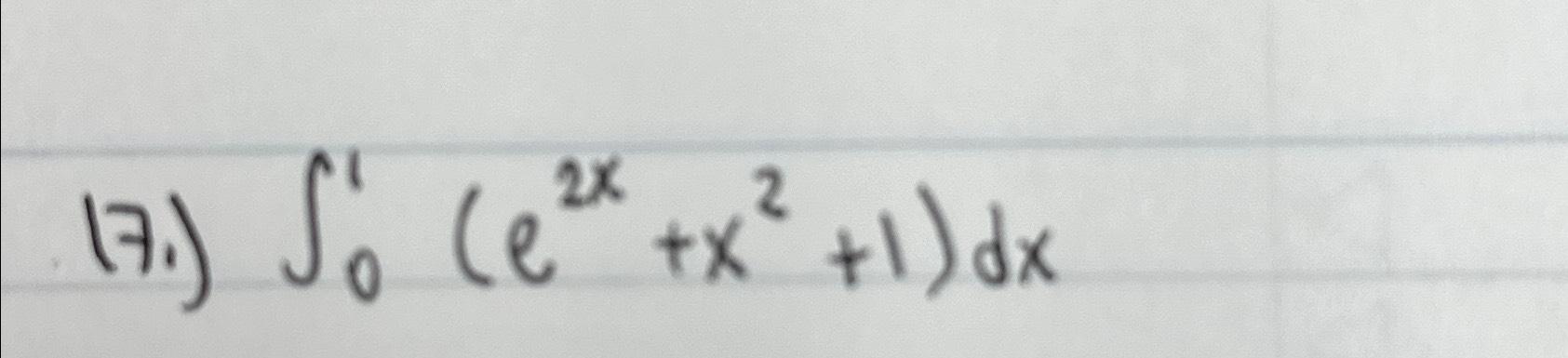 Solved (7.) ∫01(e2x+x2+1)dx | Chegg.com