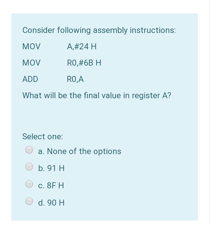 Solved Consider following assembly instructions: MOV A,#24 H | Chegg.com