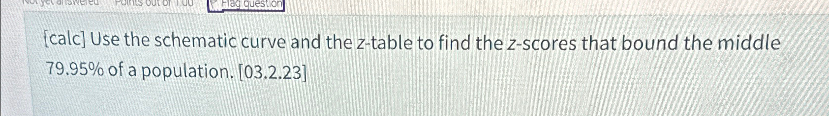 Solved [calc] ﻿Use the schematic curve and the z-table to | Chegg.com