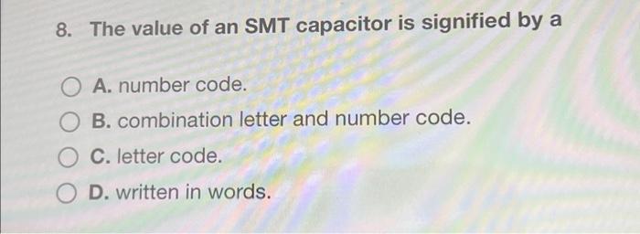 Solved 8. The value of an SMT capacitor is signified by a | Chegg.com