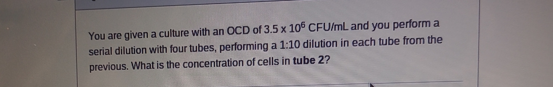 Solved You are given a culture with an OCD of 3.5×106CFUmL | Chegg.com