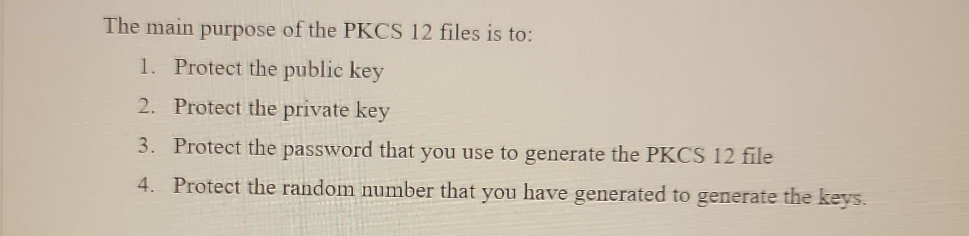 Solved The main purpose of the PKCS 12 files is to: 1. | Chegg.com