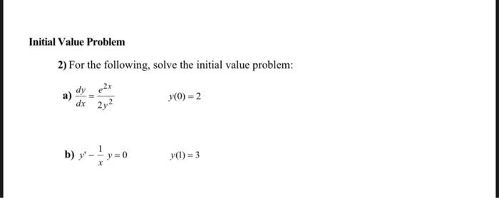 Solved Initial Value Problem 2) For the following, solve the | Chegg.com