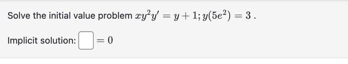 Solved Solve the initial value problem xy2y′=y+1;y(5e2)=3. | Chegg.com