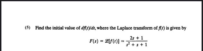 Solved (5) Find the initial value of df(t)/dt, where the | Chegg.com