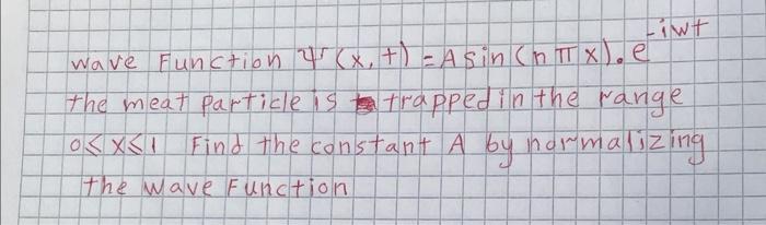 Solved wave Function Ψ(x,+)=Asin(nπx)⋅e−1 the meat particle | Chegg.com