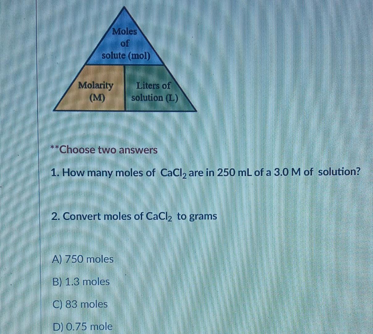 Solved ∗∗ Choose two answers 1. How many moles of CaCl2 are | Chegg.com