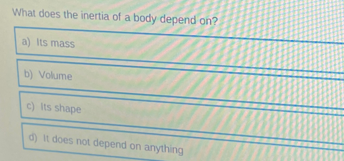 Solved What does the inertia of a body depend on?b) | Chegg.com