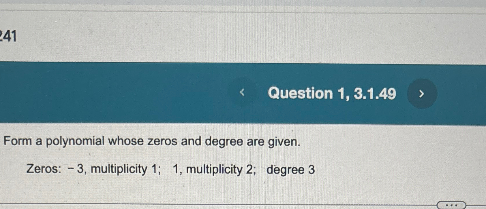 Solved 41Question 1, 3.1.49Form a polynomial whose zeros and | Chegg.com