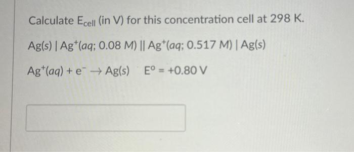 Calculate Ecell (in V) for this concentration cell | Chegg.com