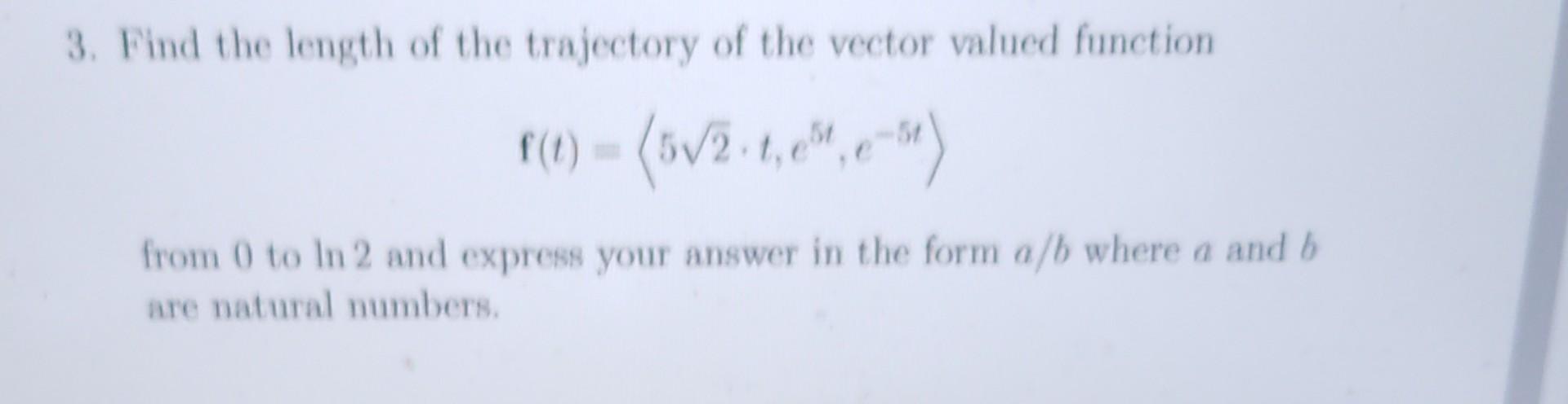 Solved 3. Find the length of the trajectory of the vector | Chegg.com Solved 3. Find the length of the trajectory of the vector | Chegg.com