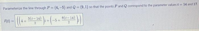 Solved Parameterize the line through P=(4,−5) and Q=(9,1) so | Chegg.com