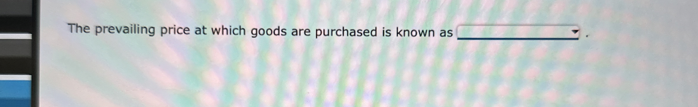 Solved The prevailing price at which goods are purchased is | Chegg.com