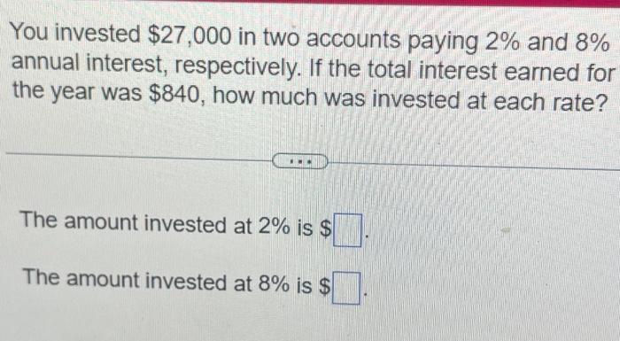 Solved You invested $27,000 in two accounts paying 2% and 8% | Chegg.com