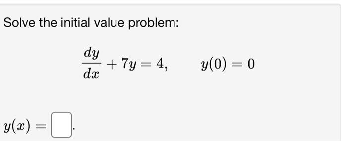Solved Solve the initial value problem: dxdy+7y=4,y(0)=0 | Chegg.com