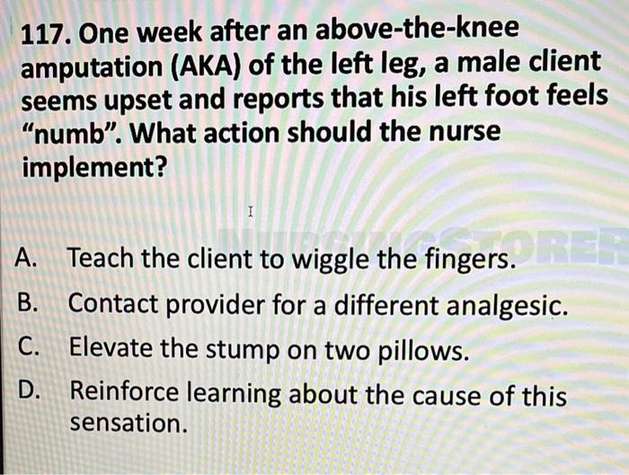 Solved 117. One week after an above-the-knee amputation | Chegg.com