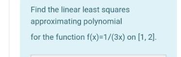 Solved Find the linear least squares approximating | Chegg.com