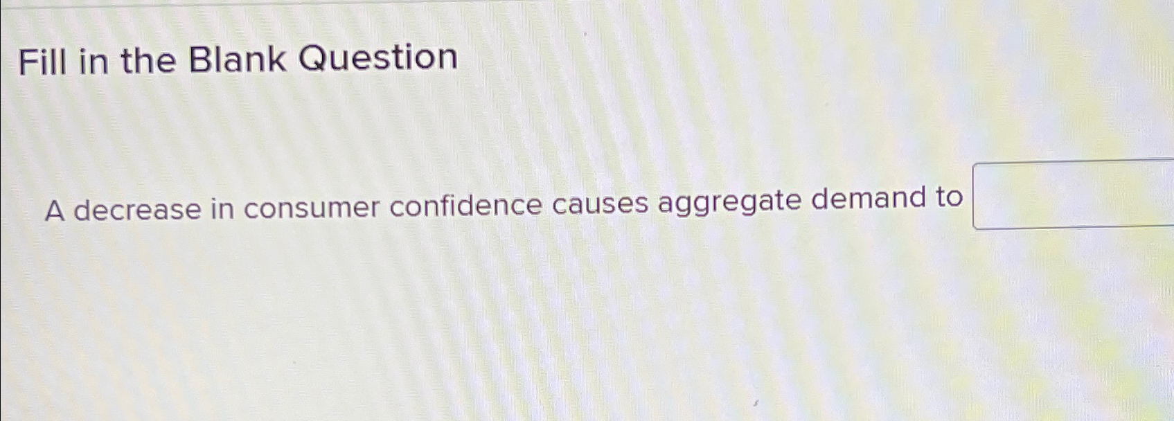 Solved Fill in the Blank QuestionA decrease in consumer | Chegg.com