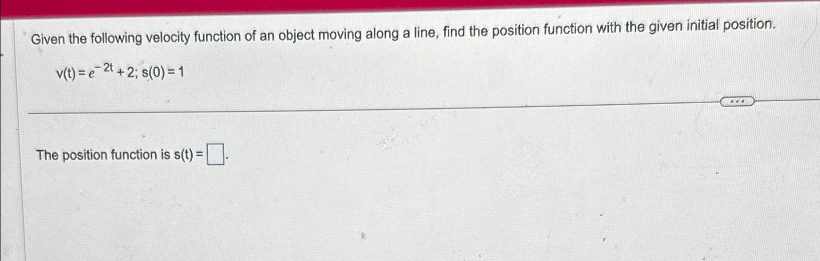 Solved Given the following velocity function of an object | Chegg.com