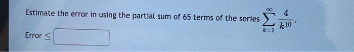 Solved Estimate the error in using the partial sum of 65 | Chegg.com
